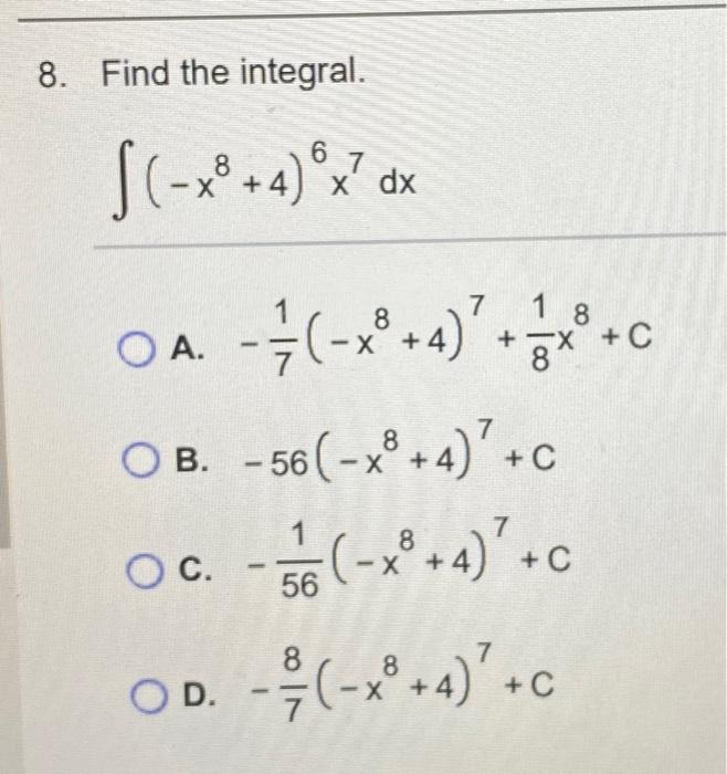 Solved 8 Find The Integral ∫ −x8 4 6x7dx A