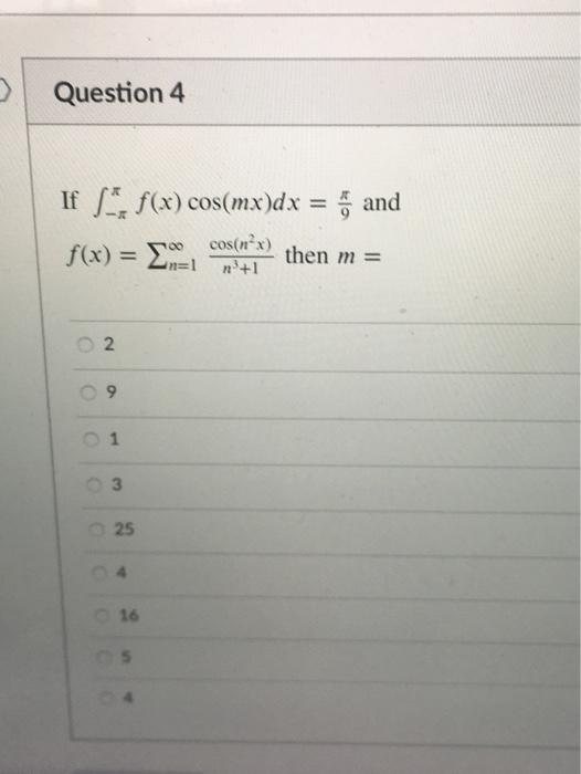 Solved Question 4 If f(x) cos(mx)dx = 5 and f(x) = -1 cos(x) | Chegg.com