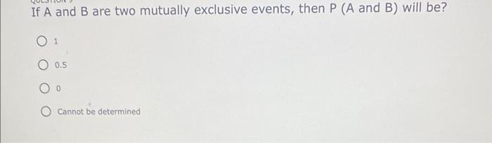 Solved If A and B are two mutually exclusive events, then | Chegg.com