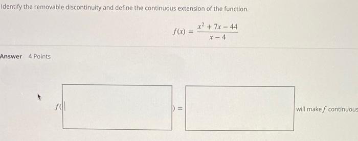 Solved Identify the removable discontinuity and define the | Chegg.com