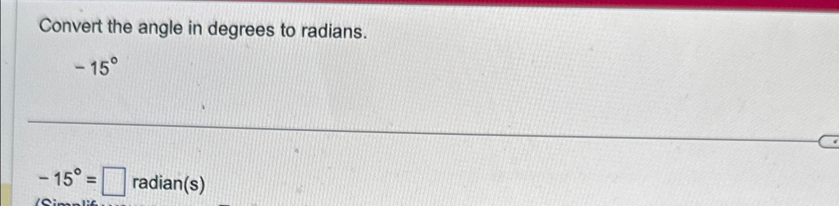 Solved Convert the angle in degrees to radians.-15°-15°=, | Chegg.com