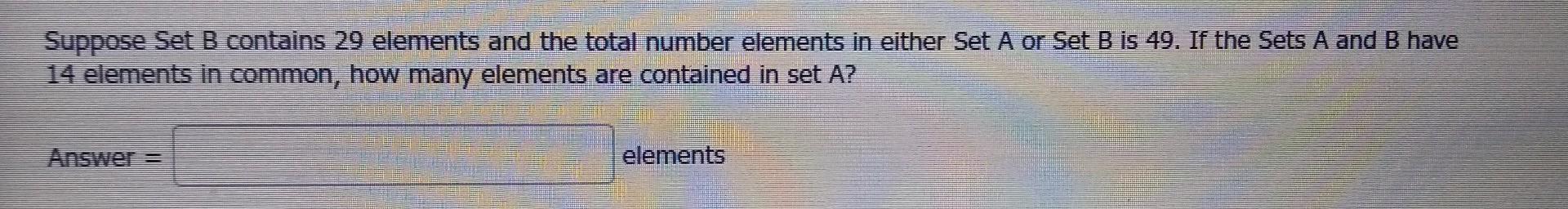 Solved have Suppose Set B contains 29 elements and the total | Chegg.com
