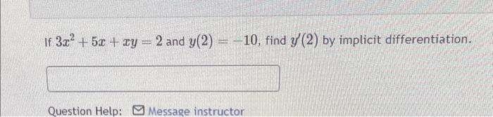 Solved If 3x2+5x+xy=2 and y(2)=−10, find y′(2) by implicit | Chegg.com