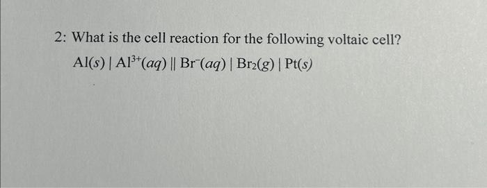 Solved 2: What is the cell reaction for the following | Chegg.com