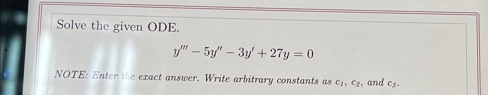 Solved Solve the given ODE.y'''-5y''-3y'+27y=0NOTE: Enter | Chegg.com
