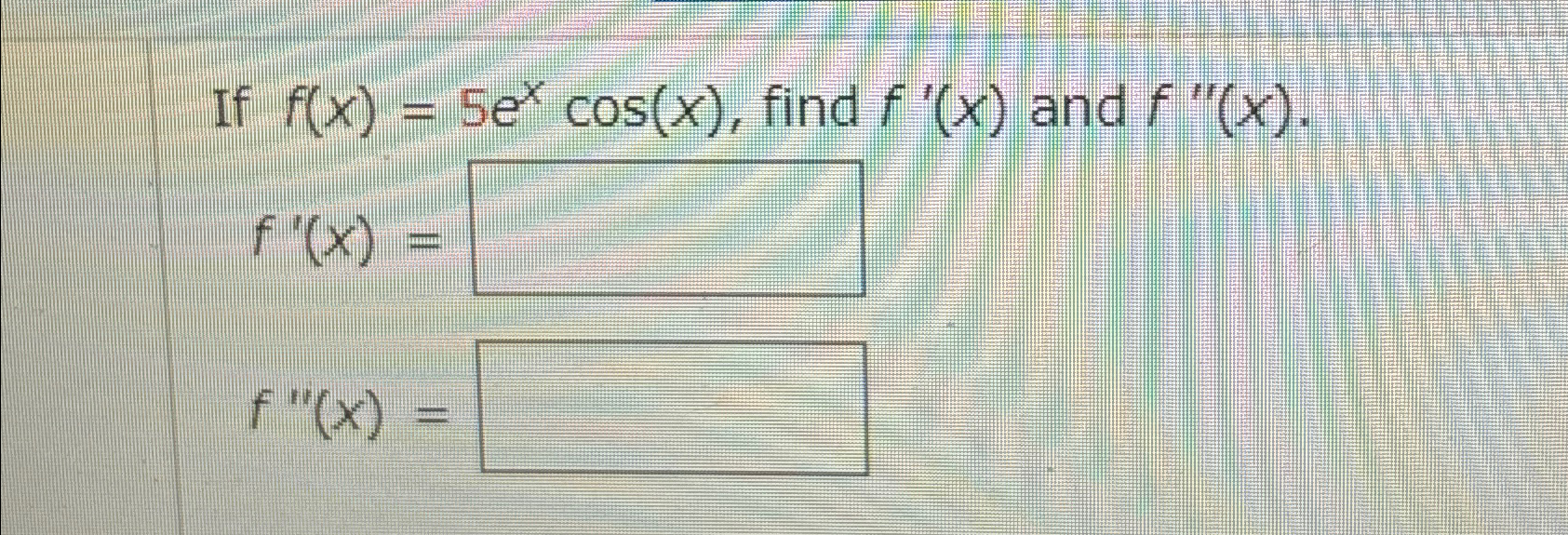 Solved If f(x)=5excos(x), ﻿find f'(x) ﻿and | Chegg.com