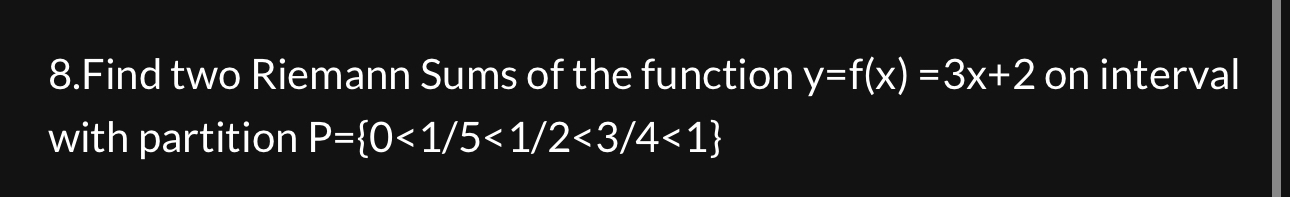 Solved 8.Find two Riemann Sums of the function y=f(x)=3x+2 | Chegg.com