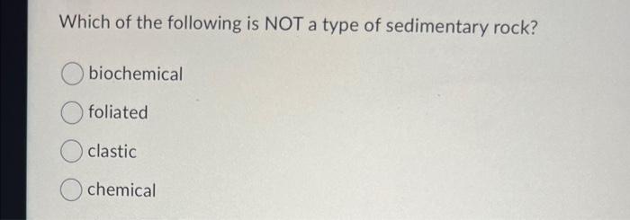 Solved Which of the following is NOT a type of sedimentary | Chegg.com