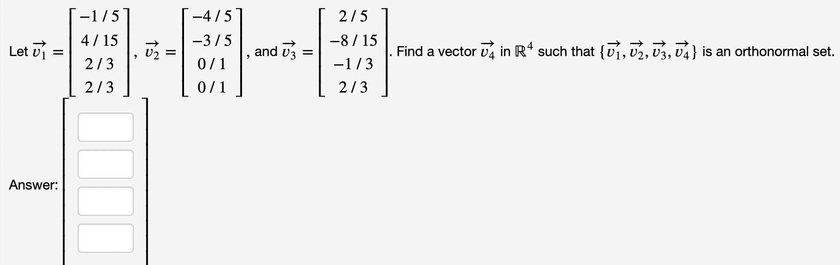 Solved Let v1=⎣⎡−1/54/152/32/3⎦⎤,v2=⎣⎡−4/5−3/50/10/1⎦⎤, and | Chegg.com