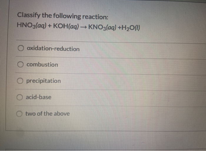 Solved Classify the following reaction: HNO3(aq) + KOH(aq) → | Chegg.com