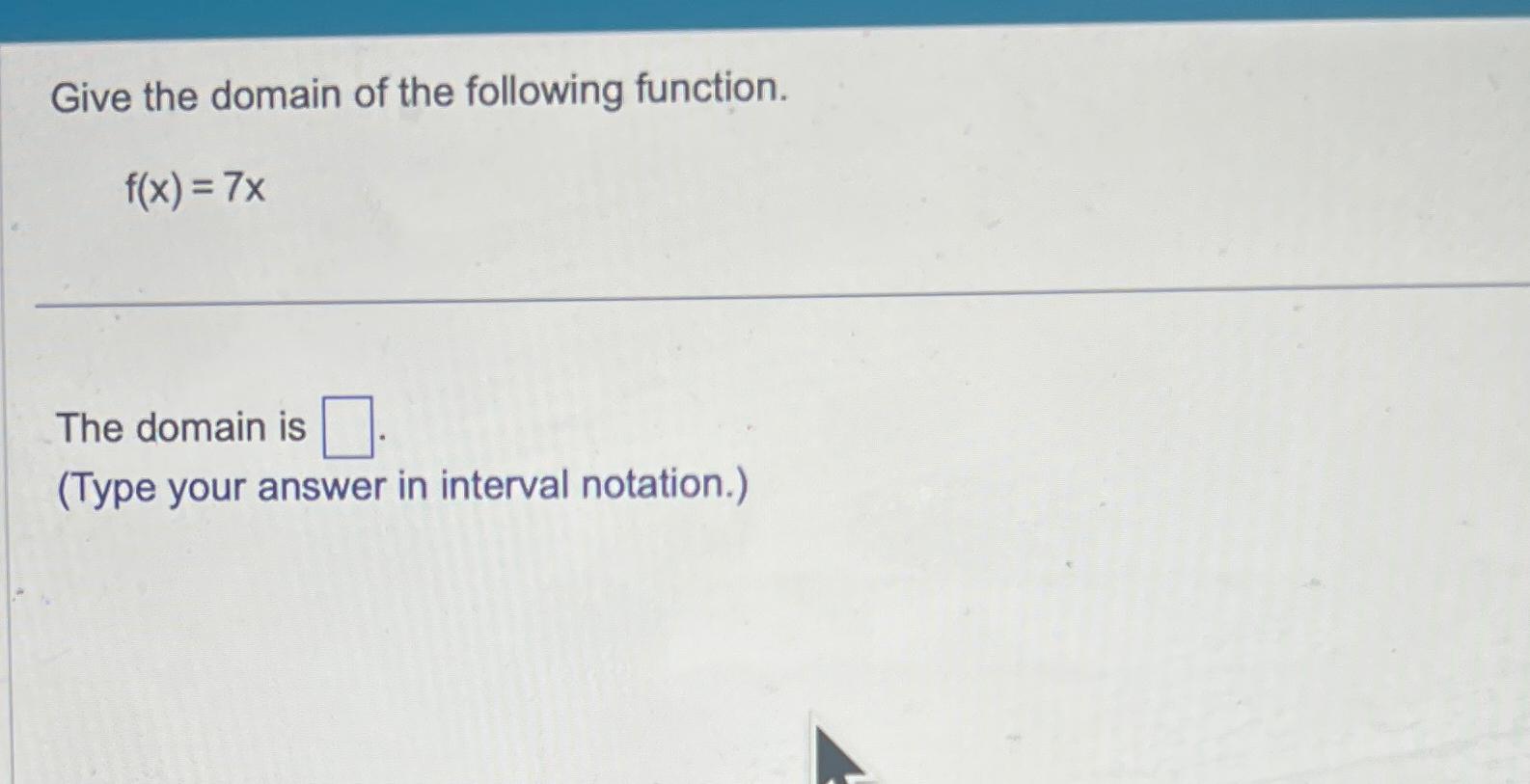 Solved Give the domain of the following function.f(x)=7xThe | Chegg.com