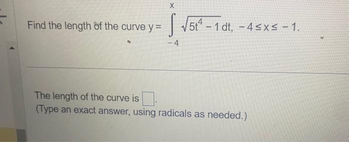 Solved Find the length of the curve y=∫−45t4−1dt,−4≤x≤−1 The | Chegg.com