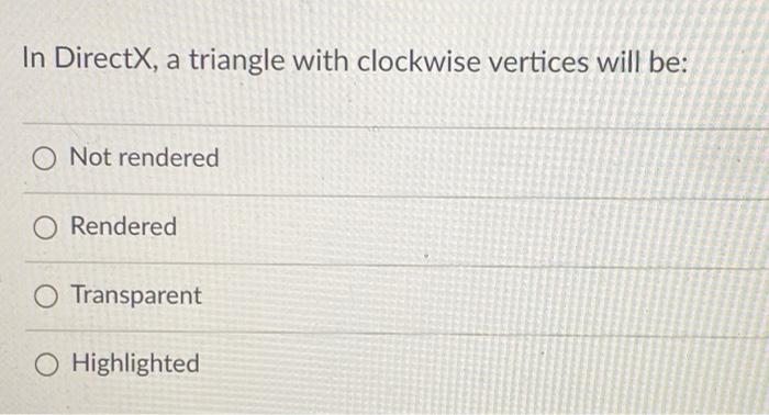 Solved In DirectX, a triangle with clockwise vertices will | Chegg.com