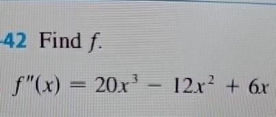 Solved 42 ﻿Find f.f''(x)=20x3-12x2+6x | Chegg.com