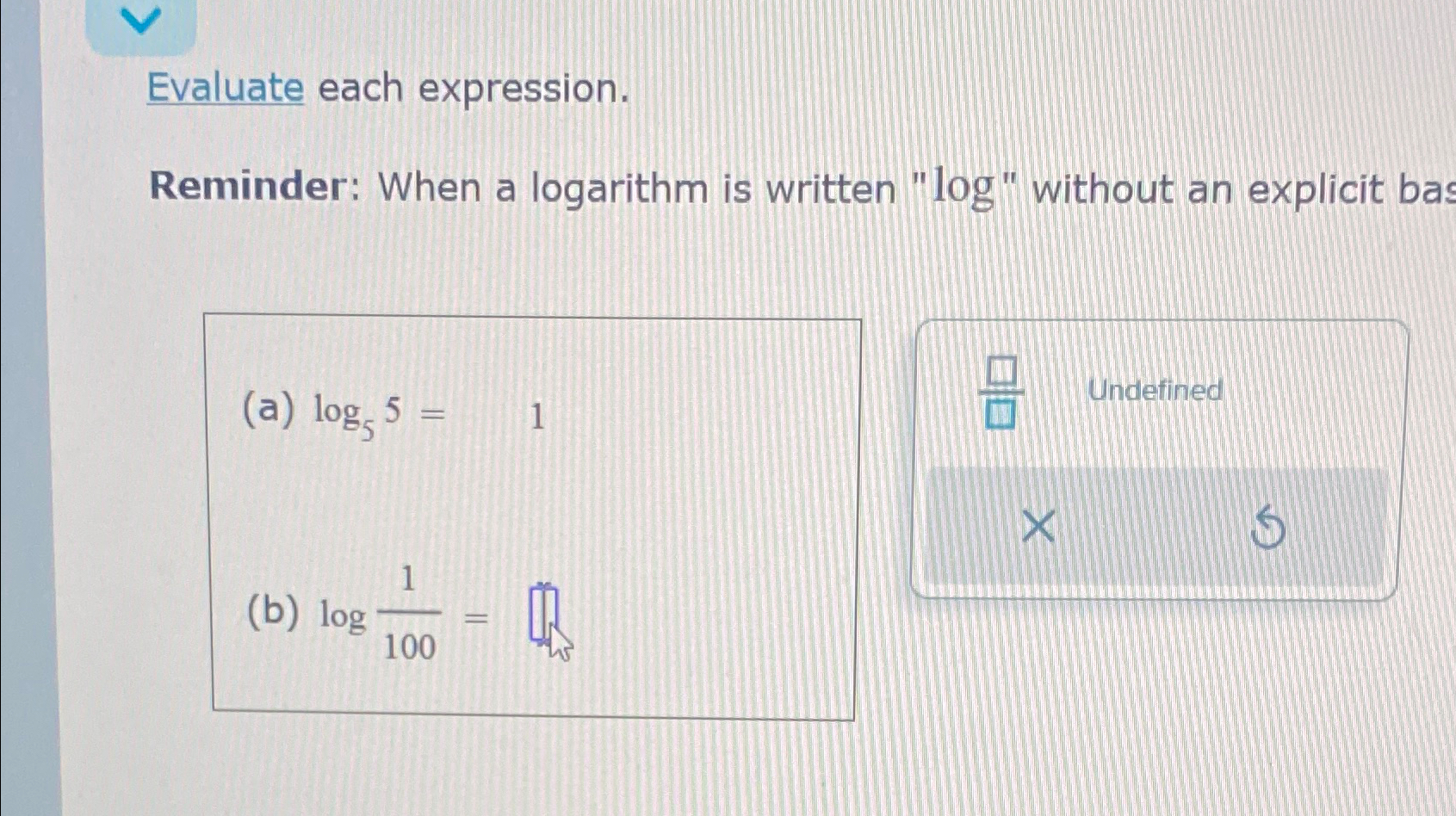 Solved Evaluate each expression.Reminder: When a logarithm | Chegg.com