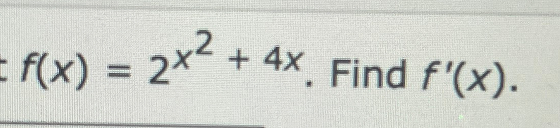 Solved f(x)=2x2+4x. ﻿Find f'(x) | Chegg.com