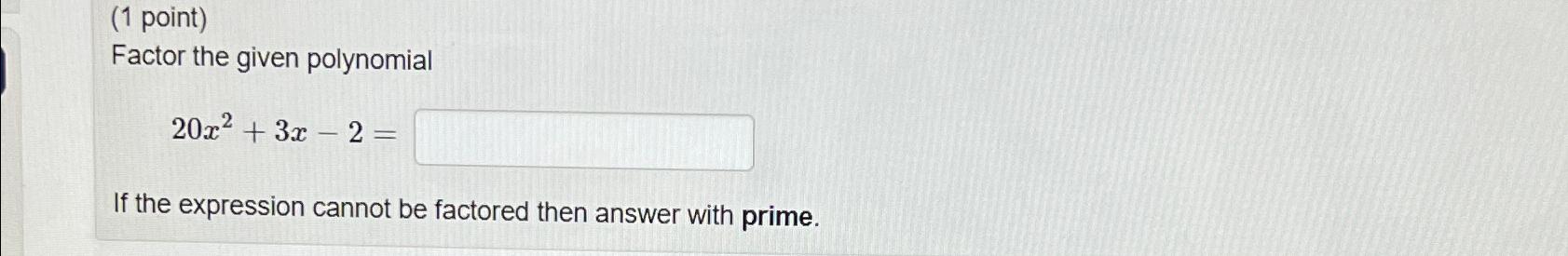 Solved (1 ﻿point)Factor the given polynomial20x2+3x-2=If the | Chegg.com