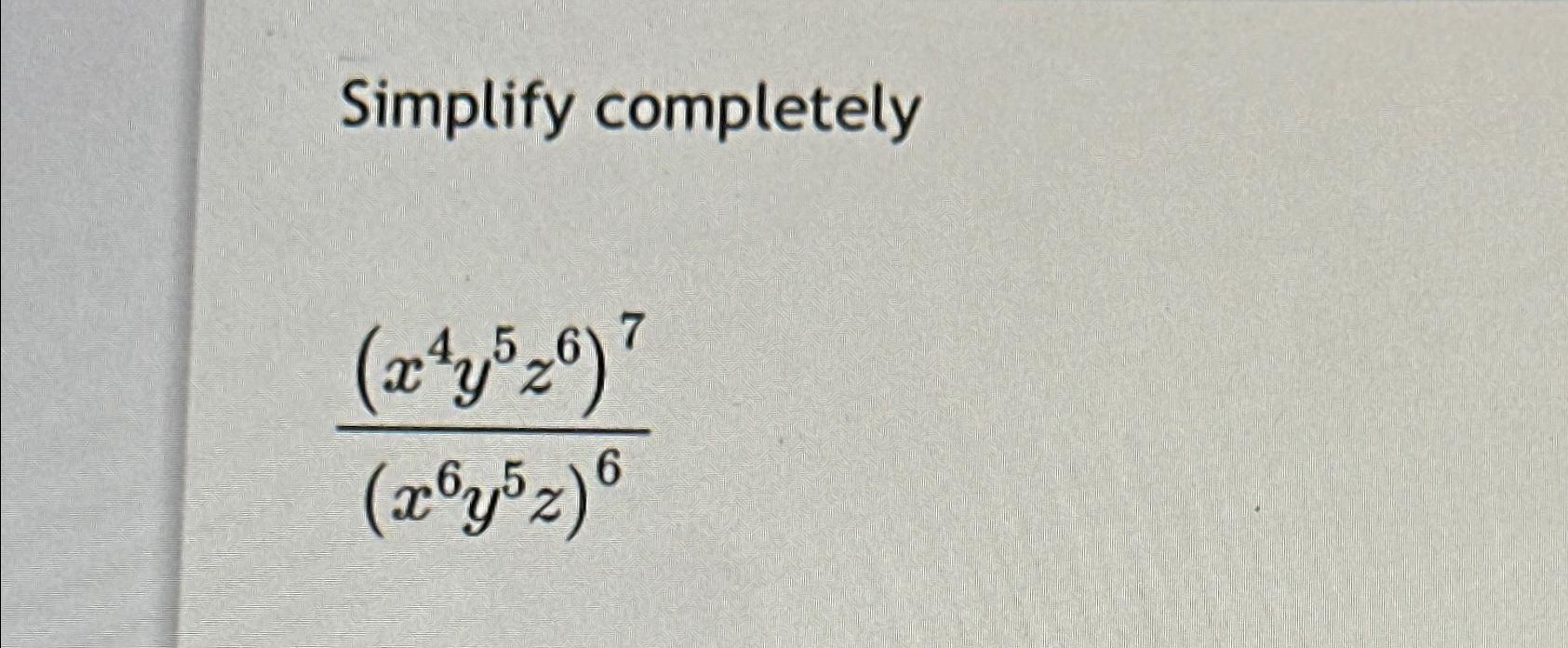 Solved Simplify completely(x4y5z6)7(x6y5z)6 | Chegg.com