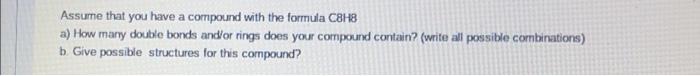 Solved Assume that you have a compound with the formula C8H8 | Chegg.com