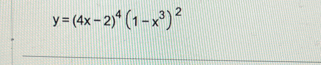 Solved y=(4x-2)4(1-x3)2 | Chegg.com