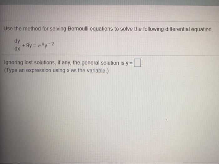 Solved Use The Method For Solving Bernoulli Equations To