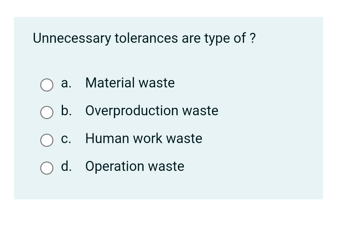 Solved Unnecessary tolerances are type of ? O a. Material | Chegg.com