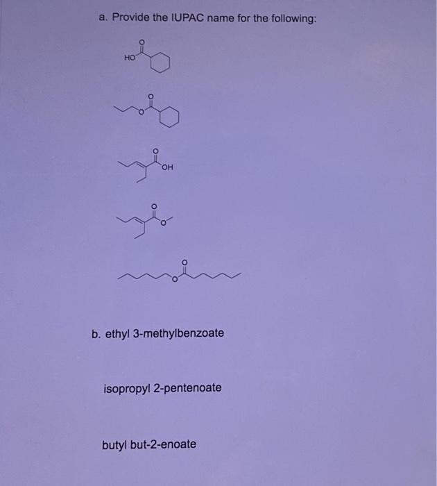 a. Provide the IUPAC name for the following: b. ethyl | Chegg.com
