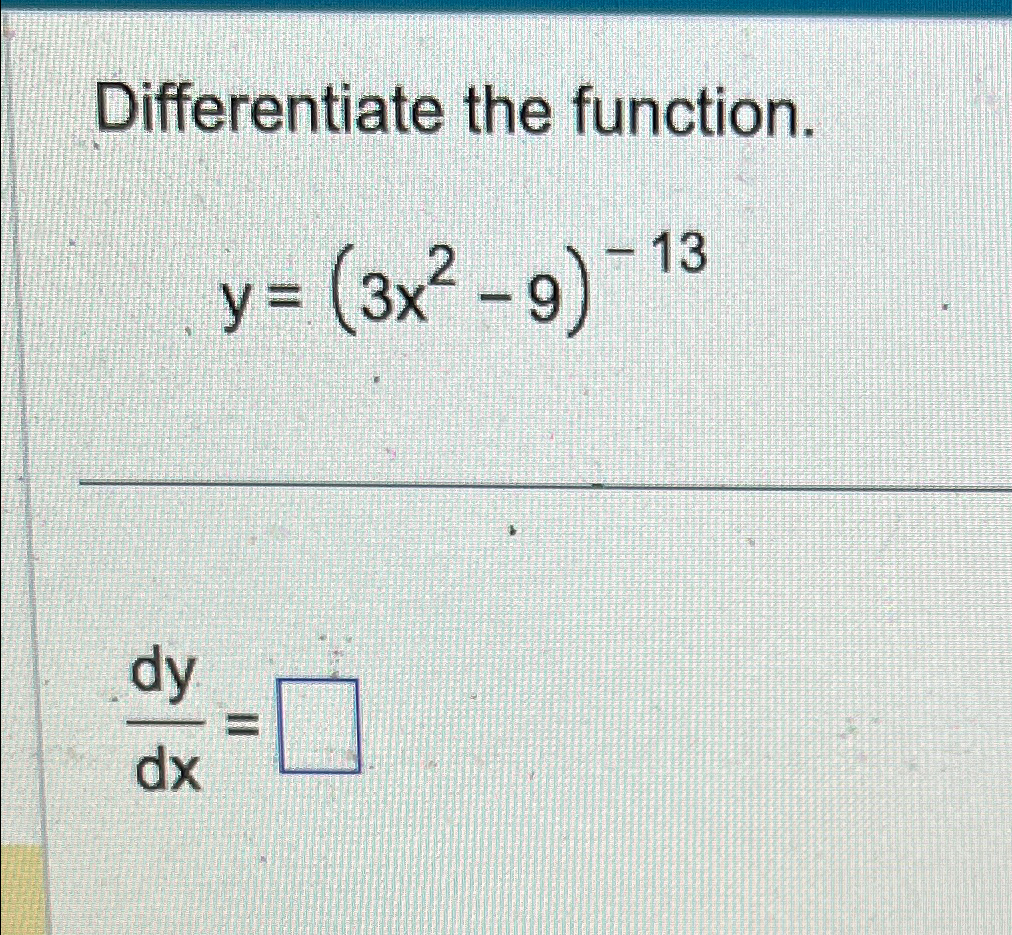 Solved Differentiate the function.y=(3x2-9)-13dydx= | Chegg.com