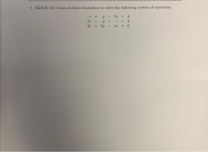 Solved 1 Gj 3 Use Gauss Jordan Elimination To Solve The Chegg