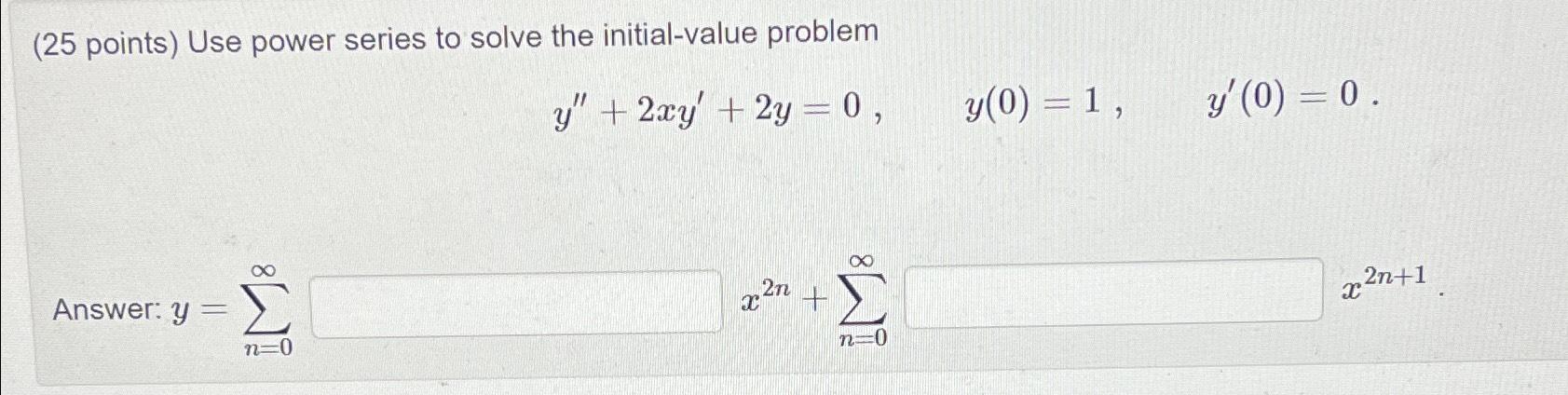 Solved (25 ﻿points) ﻿Use power series to solve the | Chegg.com
