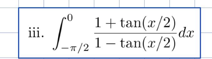 Solved iii. ∫-π201+tan(x2)1-tan(x2)dx | Chegg.com