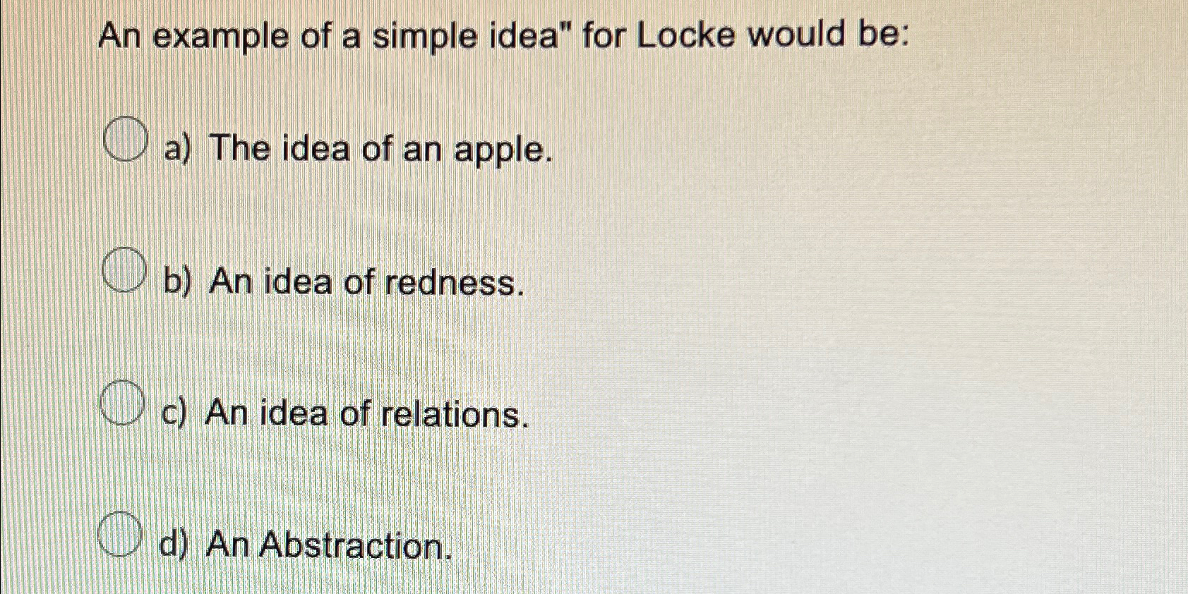 Solved An example of a simple idea" for Locke would be:a) | Chegg.com