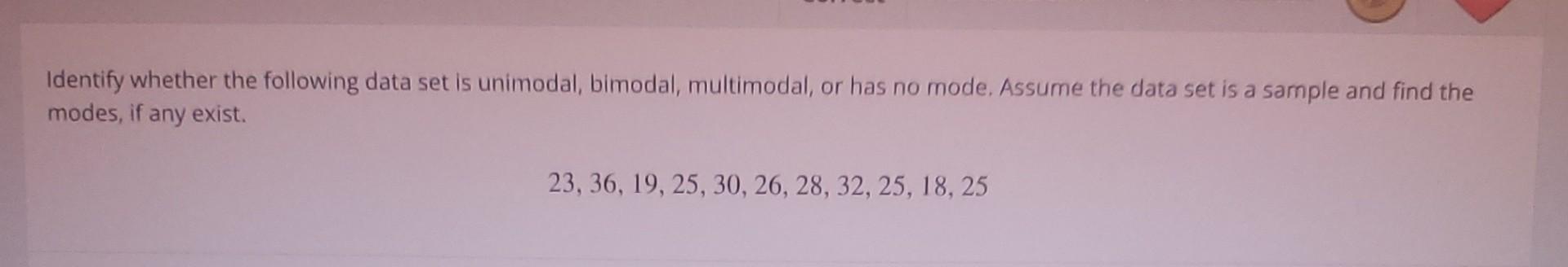 Solved Identify whether the following data set is unimodal, | Chegg.com
