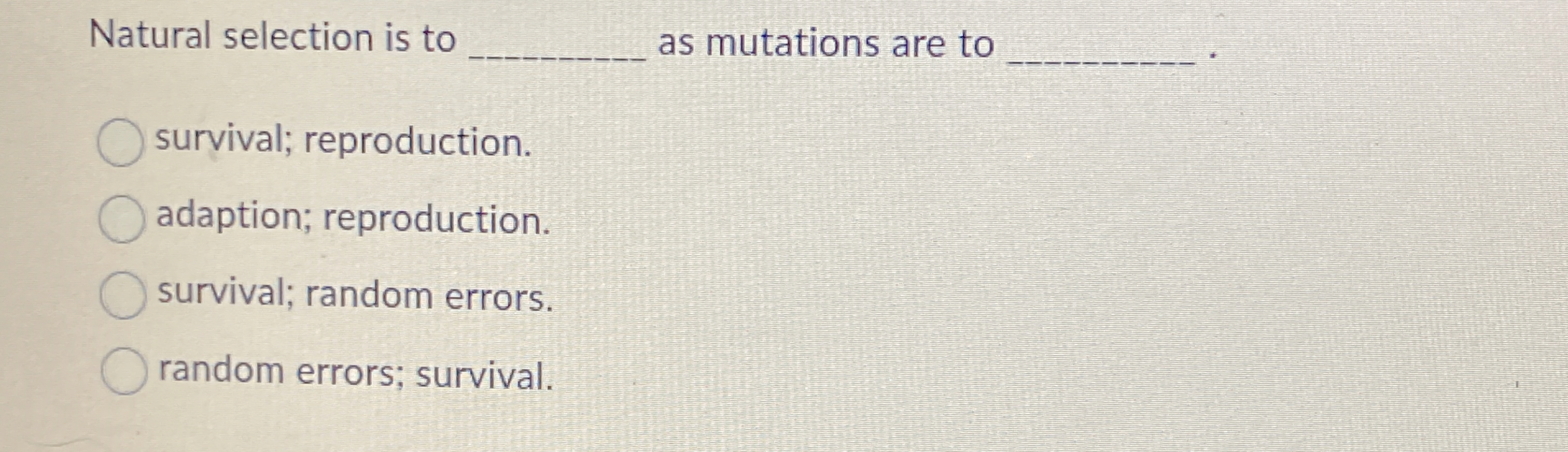 Solved Natural selection is to q, ﻿as mutations are to | Chegg.com