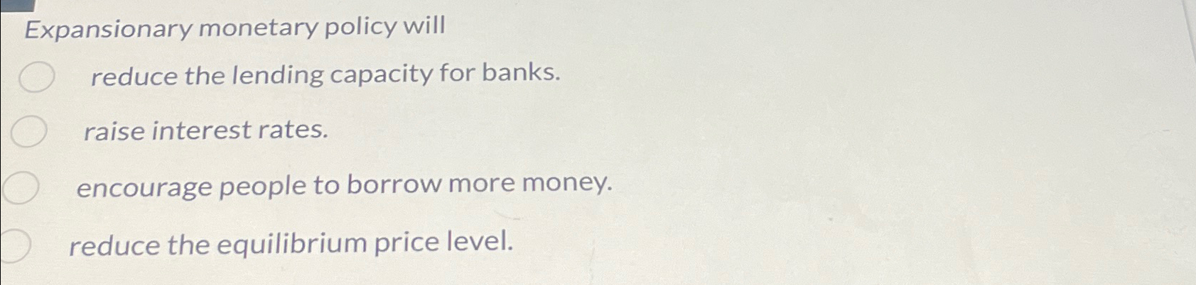 Solved Expansionary monetary policy willreduce the lending | Chegg.com