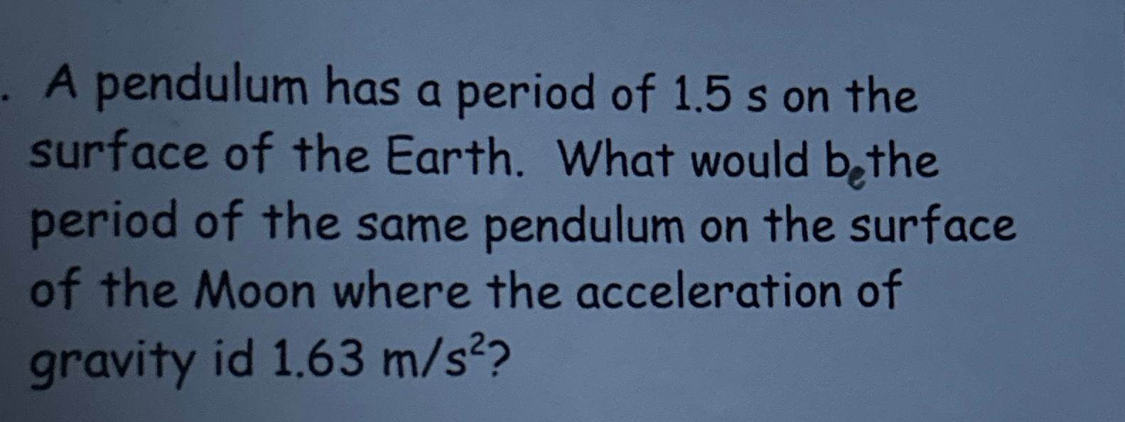Solved A pendulum has a period of 1.5s ﻿on the surface of | Chegg.com