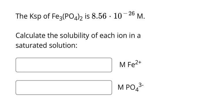 Solved The Ksp of Fe3(PO4)2 is 8.56⋅10−26M. Calculate the | Chegg.com