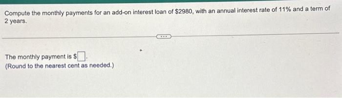 Solved Compute the monthly payments for an add-on interest | Chegg.com