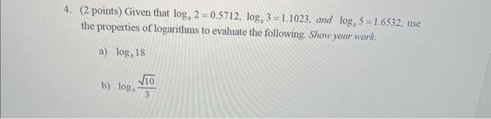 Solved ( 2 points) Given that logb2=0.5712,logb3=1.1023, and | Chegg.com Solved ( 2 points) Given that logb2=0.5712,logb3=1.1023, and | Chegg.com