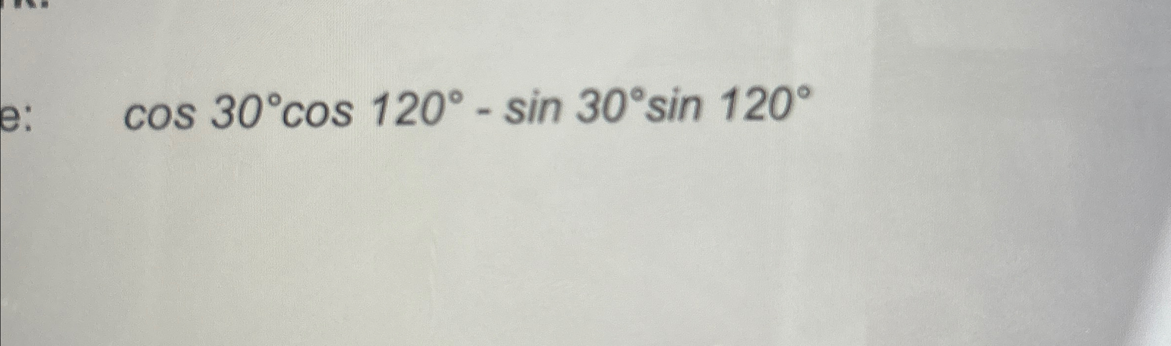 Simplify cos30°cos120°-sin30°sin120° | Chegg.com