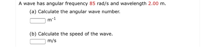 Solved A wave has angular frequency 85 rad/s and wavelength | Chegg.com