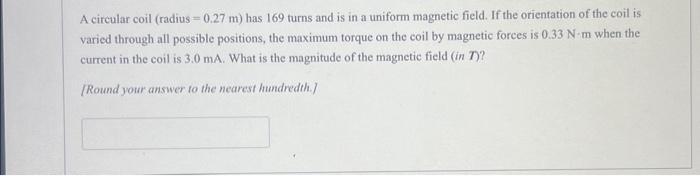 Solved A circular coil (radius =0.27 m ) has 169 turns and | Chegg.com