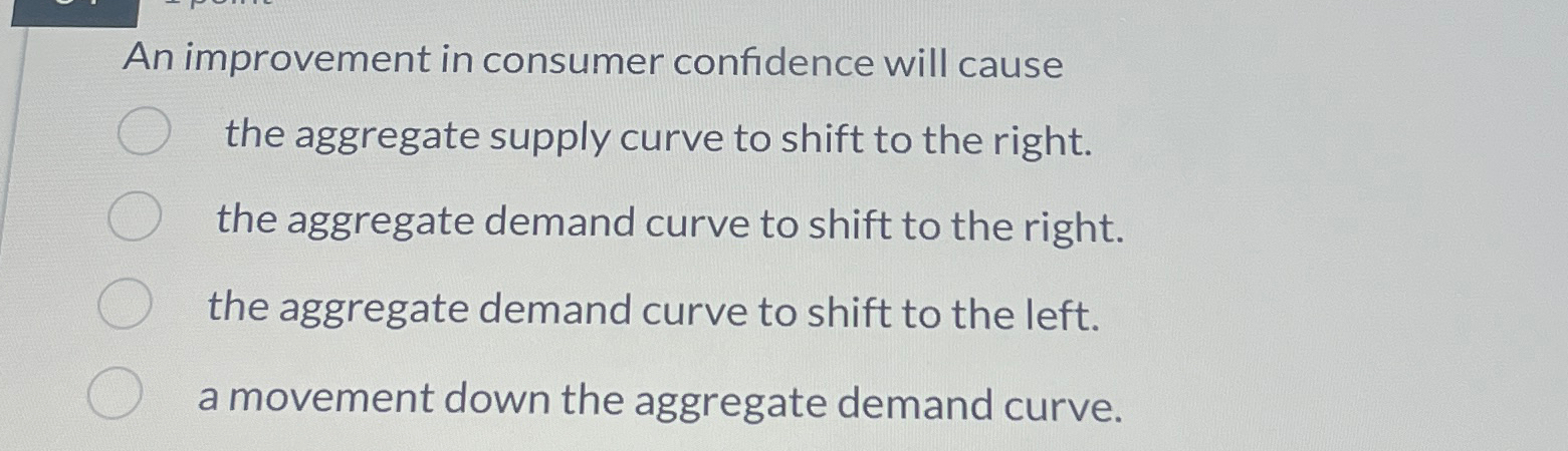 Solved An improvement in consumer confidence will cause the | Chegg.com