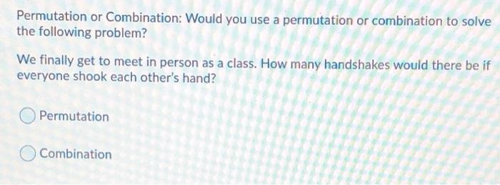 Solved Permutation or Combination: Would you use a | Chegg.com