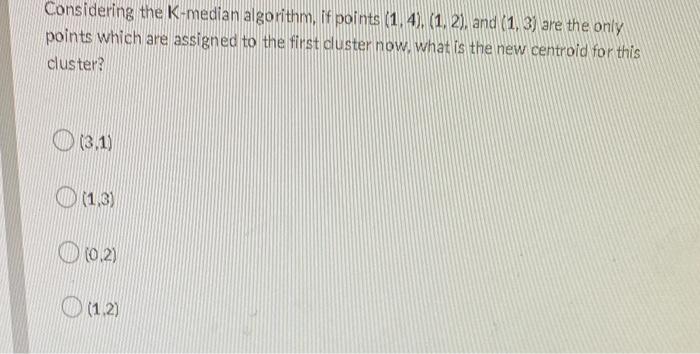 Solved Considering The K Median Algorithm If Points 14