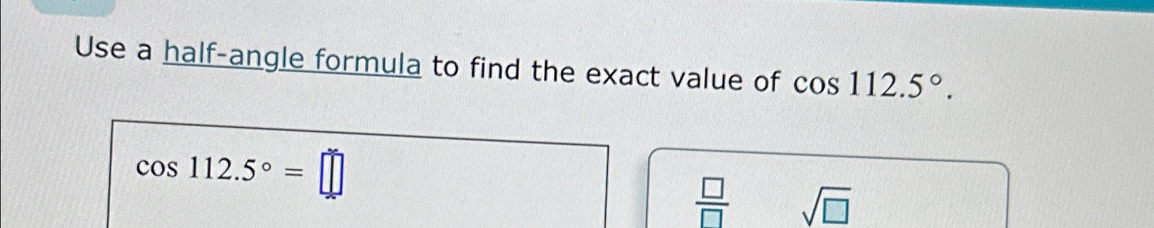 Solved Use a half-angle formula to find the exact value of | Chegg.com