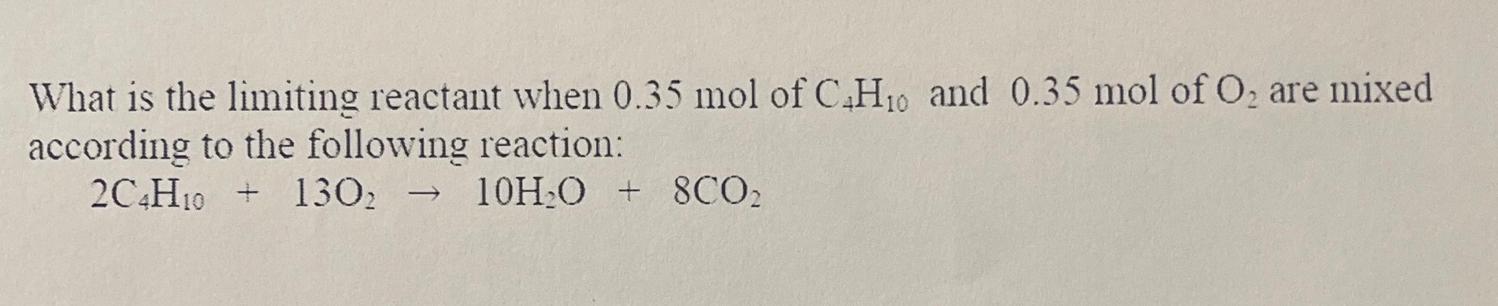 Solved What is the limiting reactant when 0.35mol4C4H10 ﻿and | Chegg.com