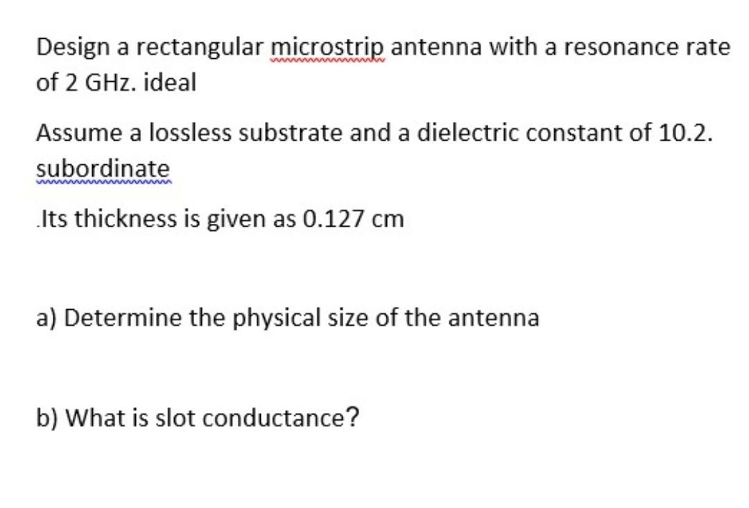 Solved Design a rectangular microstrip antenna with a | Chegg.com