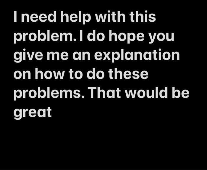 Solved I need help with this problem. I do hope you give me | Chegg.com