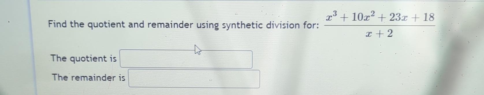 Solved Find the quotient and remainder using synthetic | Chegg.com